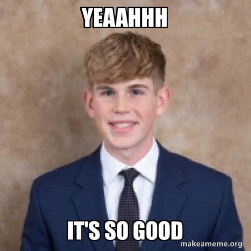 YEAAHHH It's so good Meme Generator