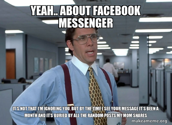 Yeah.. about Facebook messenger IT’S NOT THAT I’M IGNORING YOU, But BY ...