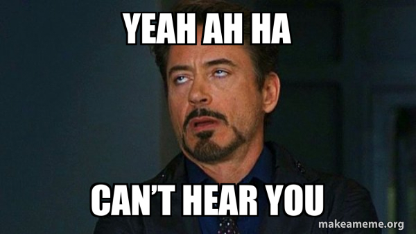 Yeah ah ha Can’t hear you - Tony Stark Eye Roll Meme Generator