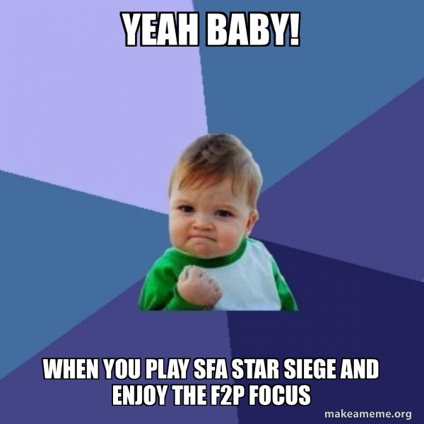 Yeah baby! When you play SFA Star Siege and enjoy the F2P focus ...
