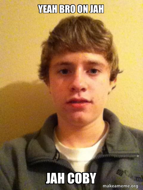 Yeah bro On Jah Jah Coby Meme Generator