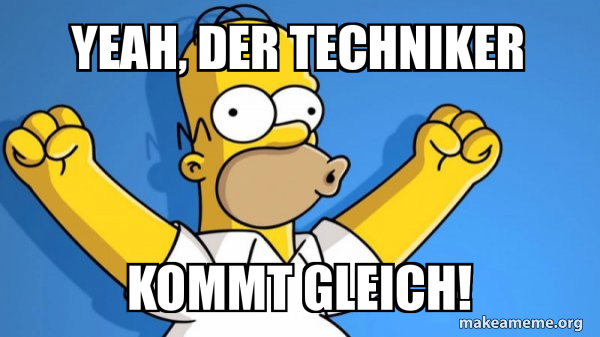 Yeah, der Techniker kommt gleich! - Happy Homer Meme Generator