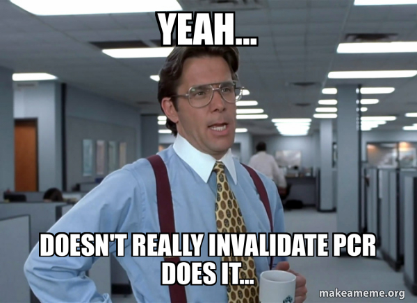 Yeah... Doesn't really invalidate PCR does it... - That Would Be Great ...