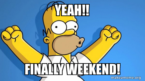 YEAH!! FINALLY WEEKEND! - Happy Homer Meme Generator