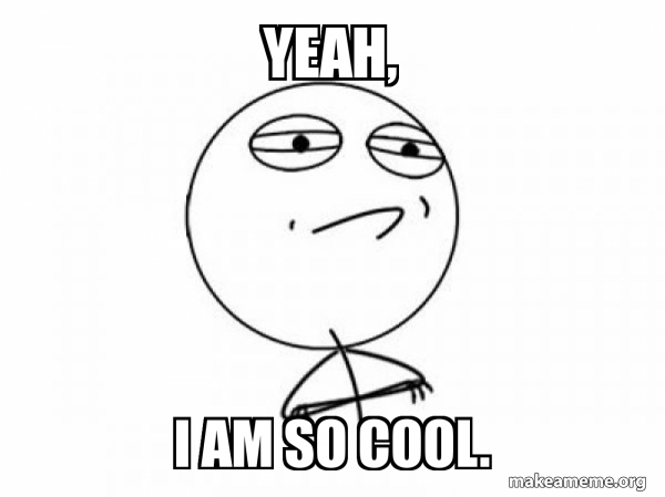 yeah, i am so cool. - Challenge Acccepted Meme Generator