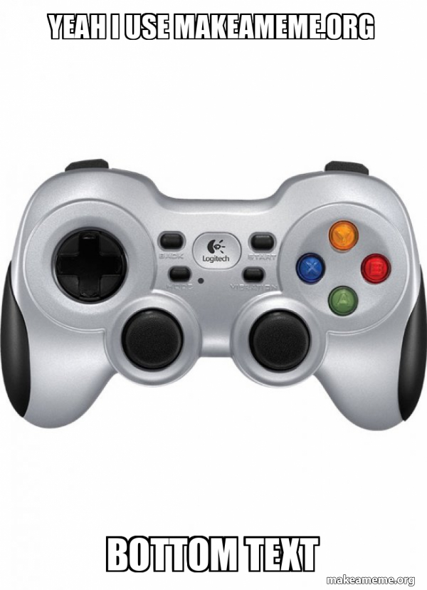 yeah i use makeameme.org bottom text - submarine game controller Meme ...