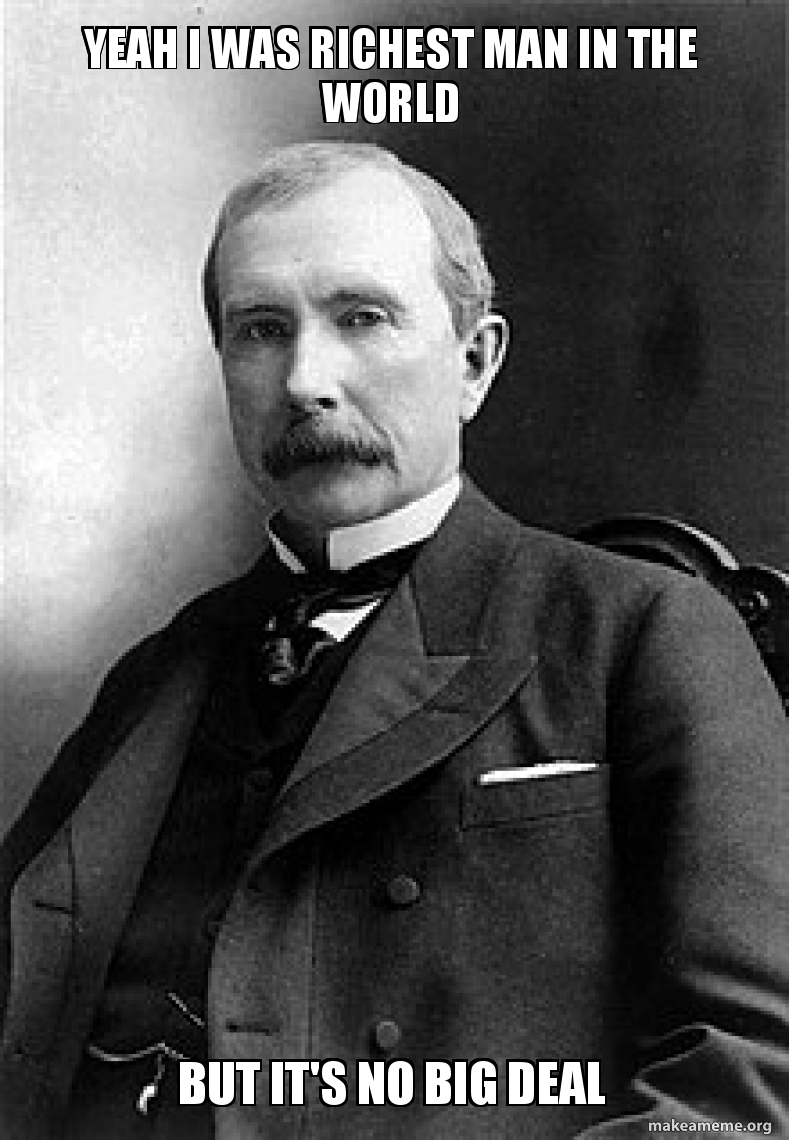 Yeah I was richest man in the world but it's no big deal Meme Generator