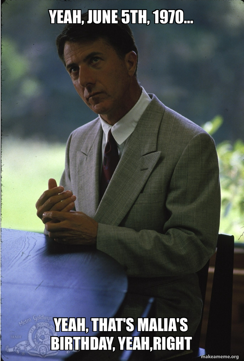 Yeah, June 5th, 1970... Yeah, That's malia's birthday, yeah,right Meme ...