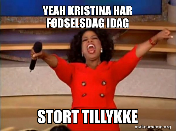 YEAH Kristina har fødselsdag idag STORT TILLYKKE - Oprah Winfrey - You ...