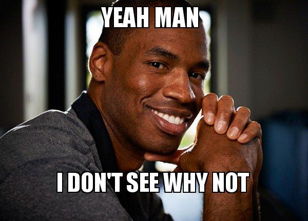 Yeah man I don't see why not - Good Guy Jason Meme Generator