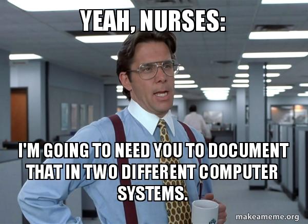 Yeah, Nurses: I'm going to need you to document that in two different ...