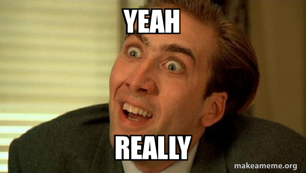 YEAH REALLY - Sarcastic Nicholas Cage Meme Generator