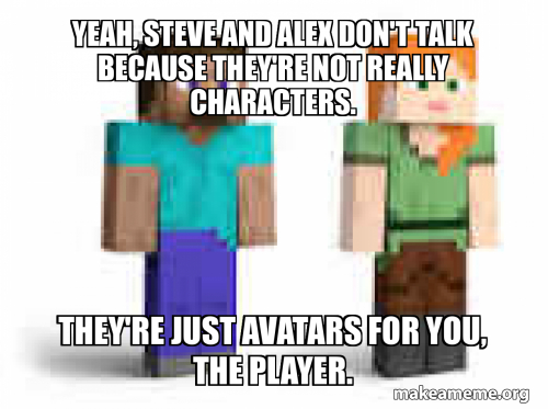 Yeah, steve and alex don't talk because they're not really characters ...