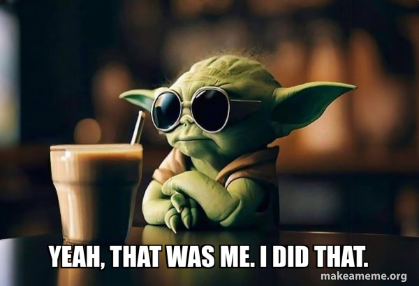 Yeah, that was me. I did that. - Cool Yoda (Sunglasses) Meme Generator