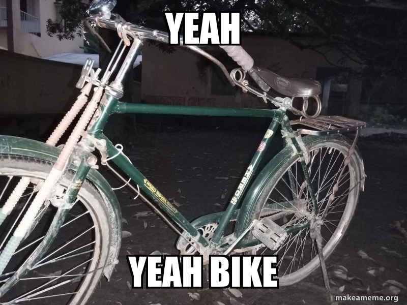 Yeah Yeah bike - My cycle Meme Generator
