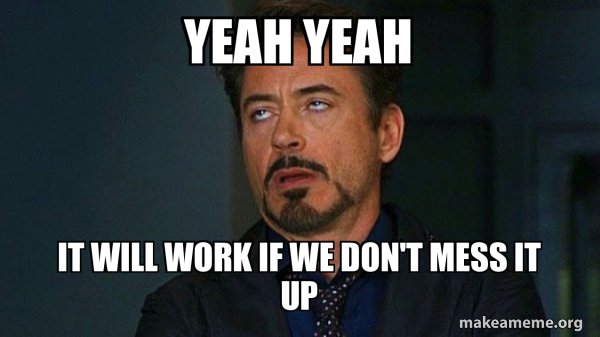 Yeah yeah It will work if we don't mess it up - Tony Stark Eye Roll ...
