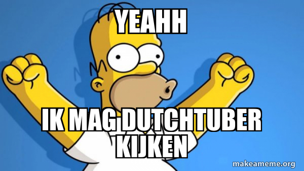 yeahh ik mag dutchtuber kijken - Happy Homer Meme Generator