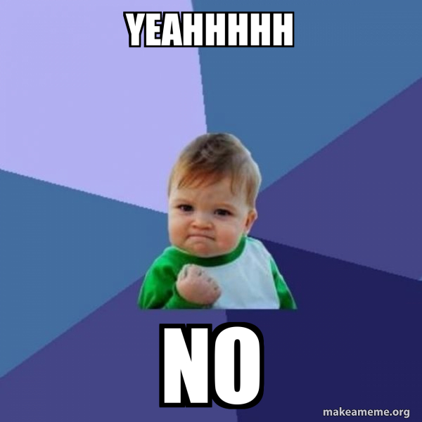 Yeahhhhh No - Success Kid Meme Generator
