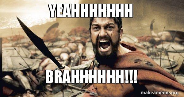 YEAHHHHHHH BRAHHHHHH!!! - The 300 Meme Generator