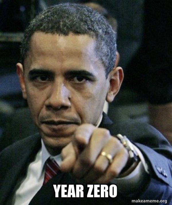 year zero - Angry Obama Meme Generator