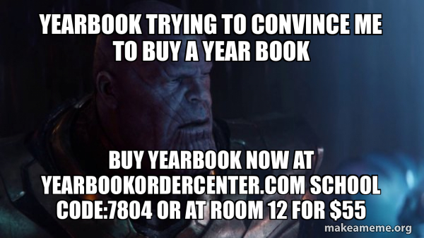 yearbook trying to convince me to buy a year book buy yearbook now at ...