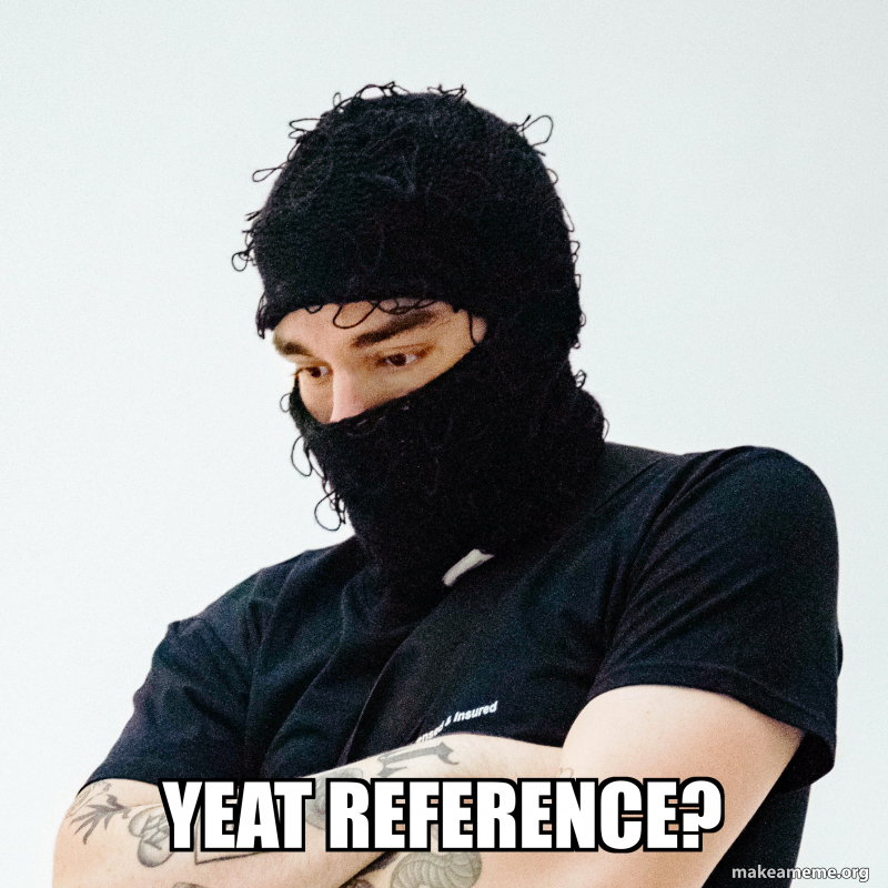 Yeat REFERENCE? Meme Generator