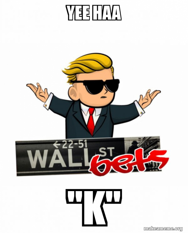 yee haa "k" - Wall Street Bets ( WallStreetBets ) Logo Meme Generator