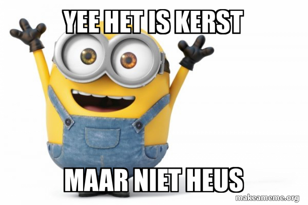 Yee het is kerst Maar niet heus - Happy Minion Meme Generator