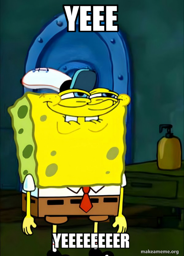Yeee Yeeeeeeeer - SpongeBob Grin Meme Generator