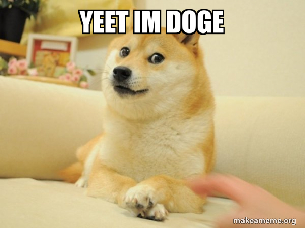 yeet im doge - Doge Meme Generator