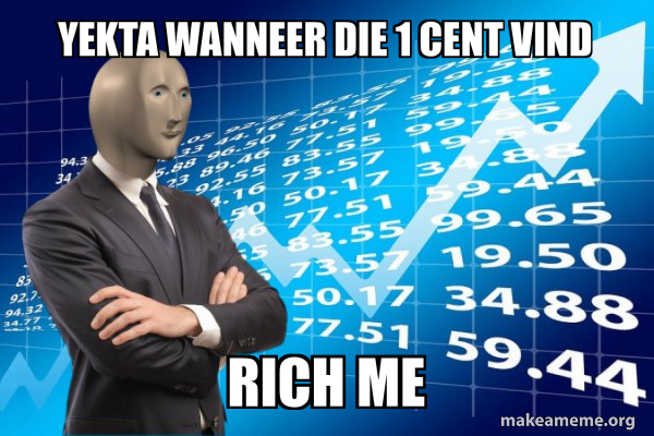 yekta wanneer die 1 cent vind rich me - Stonks Only Go Up Meme Generator