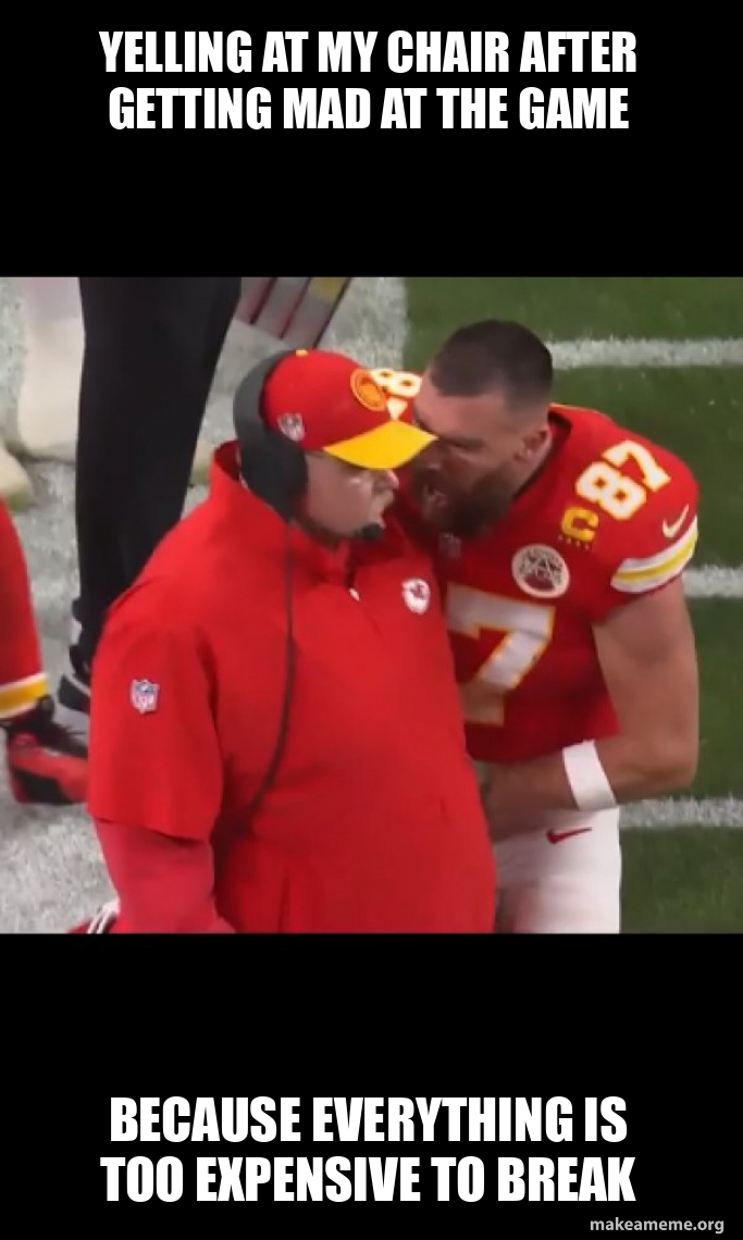 Yelling at my chair after getting mad at the game Because everything is ...