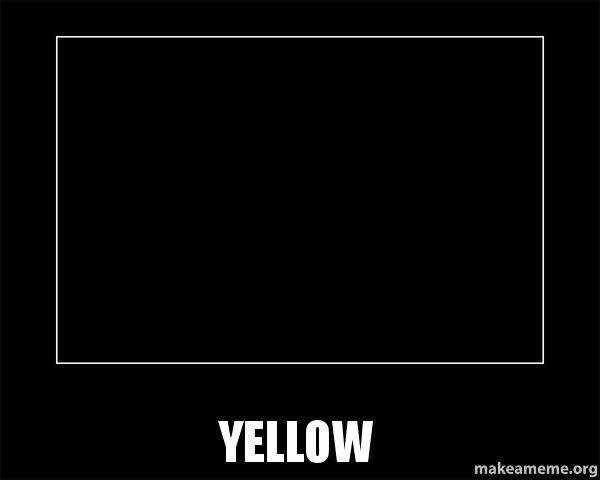 yellow - Motivational Meme Meme Generator