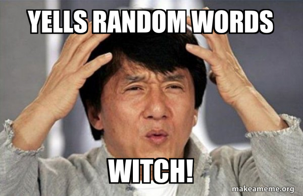 Yells random words WITCH! - Jackie Chan Why? Meme Generator