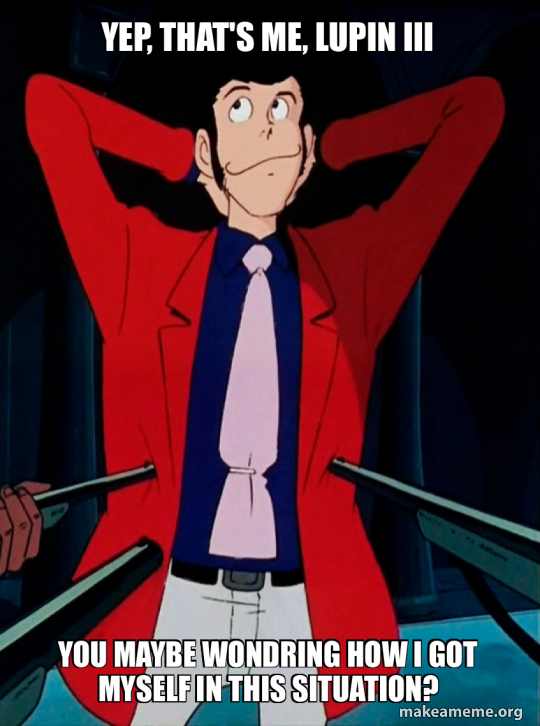 Yep, that's me, Lupin iii you maybe wondring how I got myself in this ...