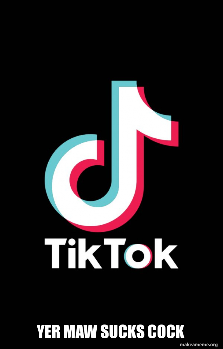 yer maw sucks cock - TikTok Meme Generator