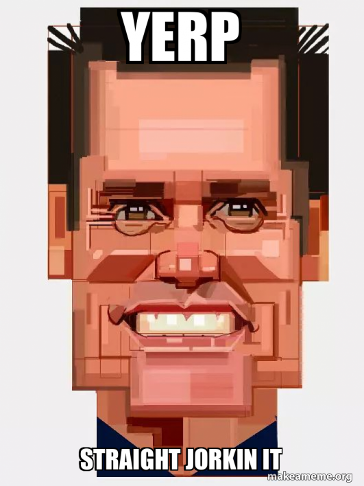 Yerp Straight jorkin it Meme Generator