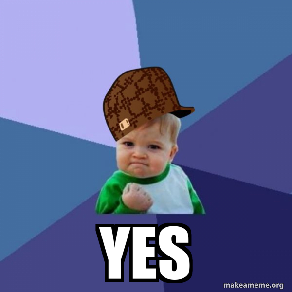 YES - Scumbag Success Kid Meme Generator