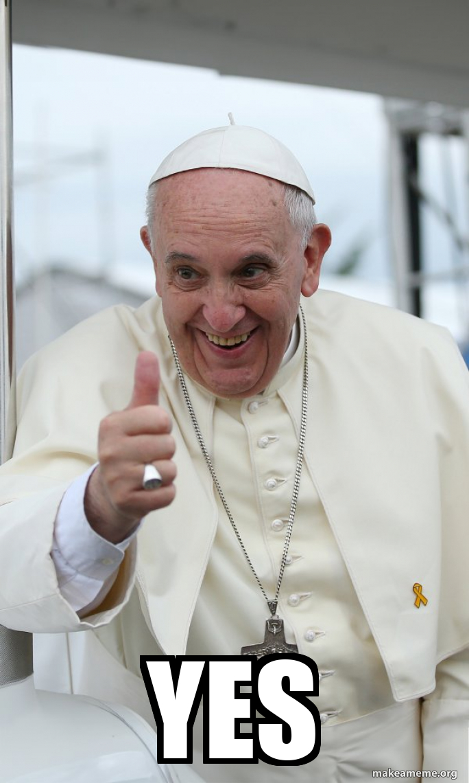 YES - Pope Francis Meme Generator