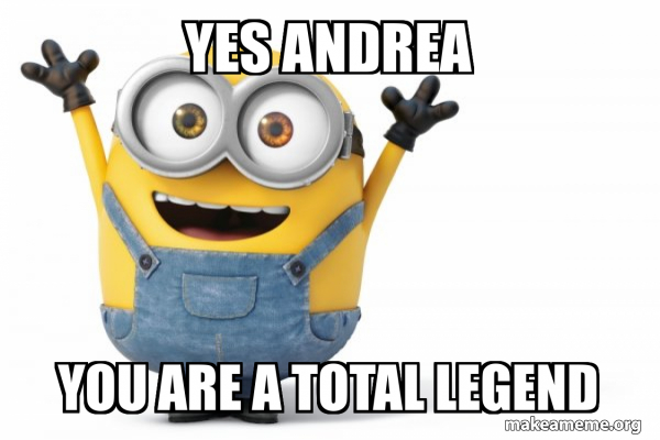 yes andrea You are a total legend - Happy Minion Meme Generator