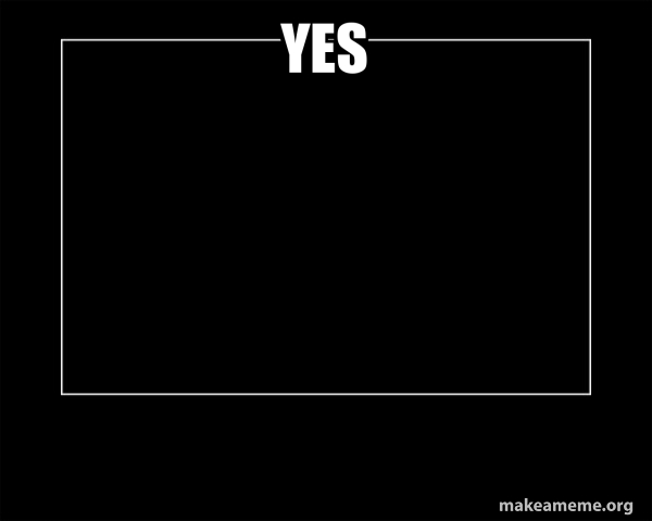 yes - Motivational Meme Meme Generator