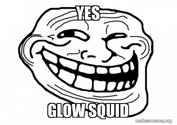 yes glow squid - Trollface Meme Generator