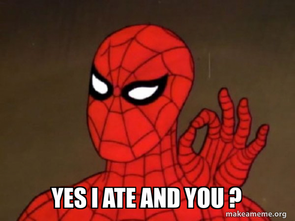 Yes I ate and you ? - Spiderman - Care factor Zero Meme Generator