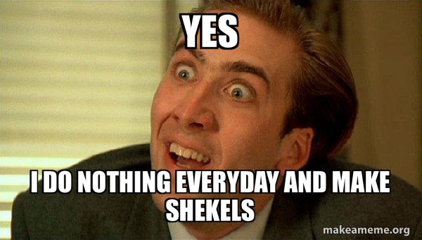 yes i do nothing everyday and make shekels - Sarcastic Nicholas Cage ...