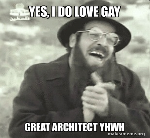 yes, i do love gay great architect yhwh Meme Generator