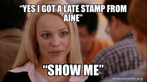 “Yes I got a late stamp from Aine” “Show me” - Mean Girls Meme Meme ...