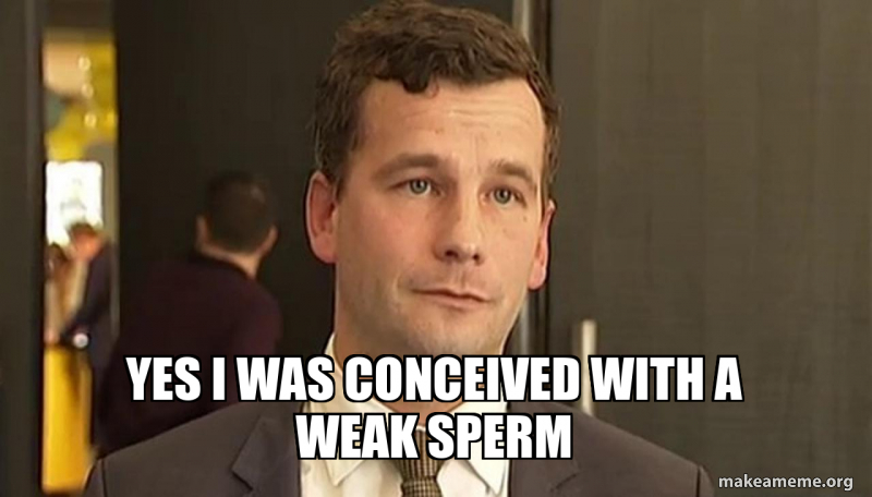 yes i was conceived with a weak sperm Meme Generator