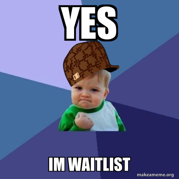 YES IM WAITLIST - Scumbag Success Kid Meme Generator