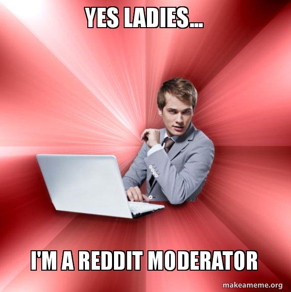 Yes ladies... I'm a Reddit moderator - Overly Suave IT Guy Meme Generator