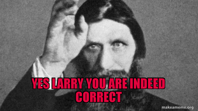 yes larry you are indeed correct Meme Generator